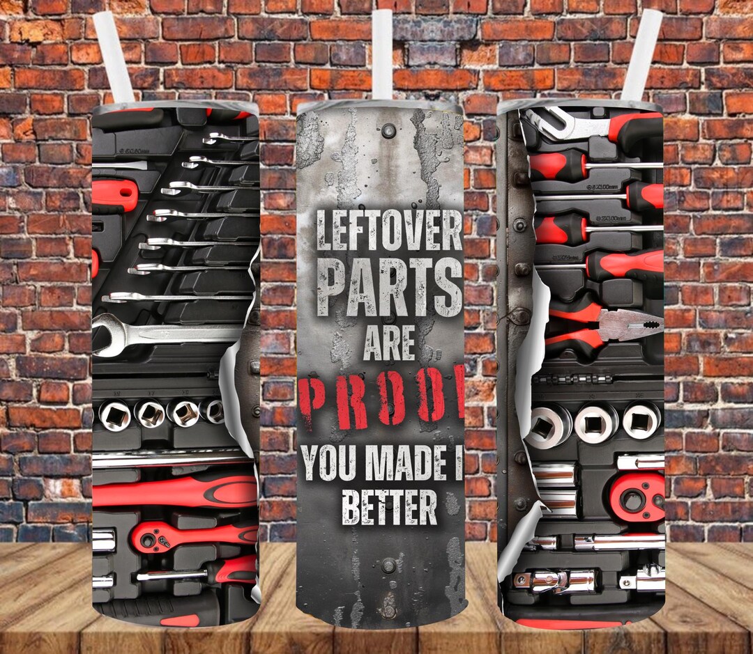 Left Over Parts Are Proof You Made It Better - Tumbler Wrap ...