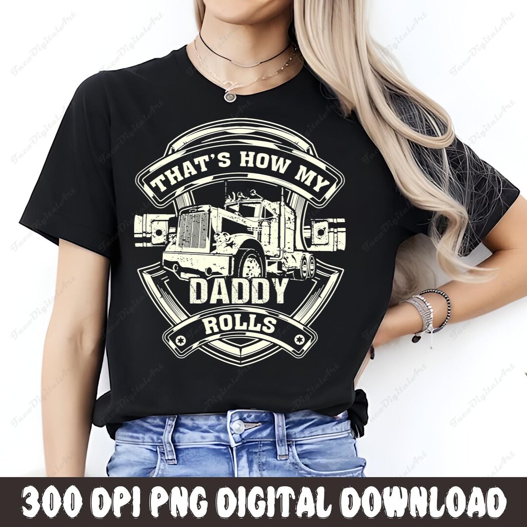 Trucker Daddy Png Daddy Truck Design Thats How My Daddy Rolls Png