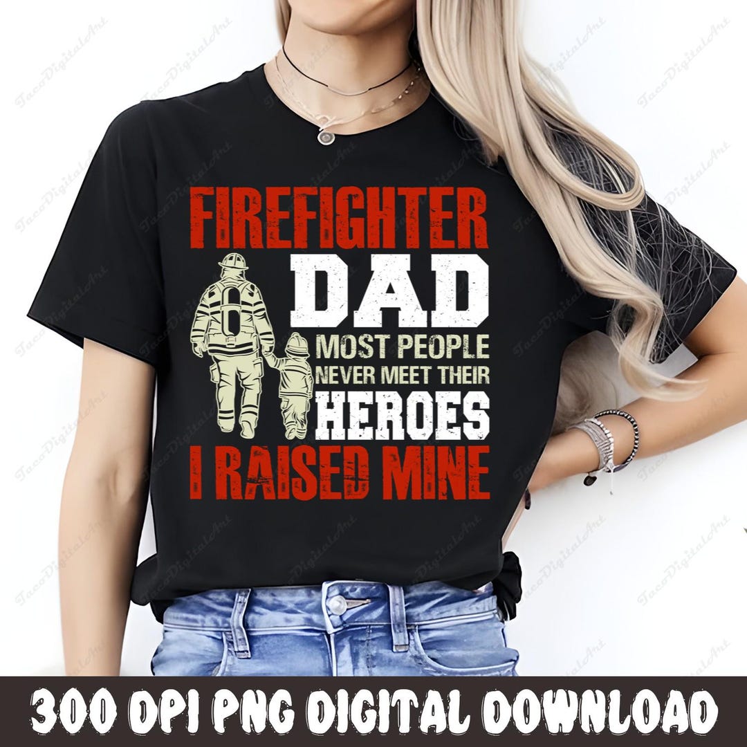 Firefighter Dad PNG, Firefighter Sublimation, Hero Dad PNG, Father Hero ...