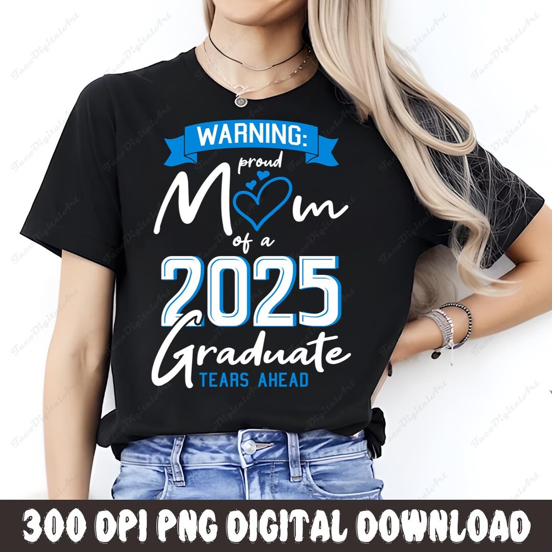 Warning Tears 2025, Mom Graduate Tshirt, Proud Mama, Funny Graduation ...