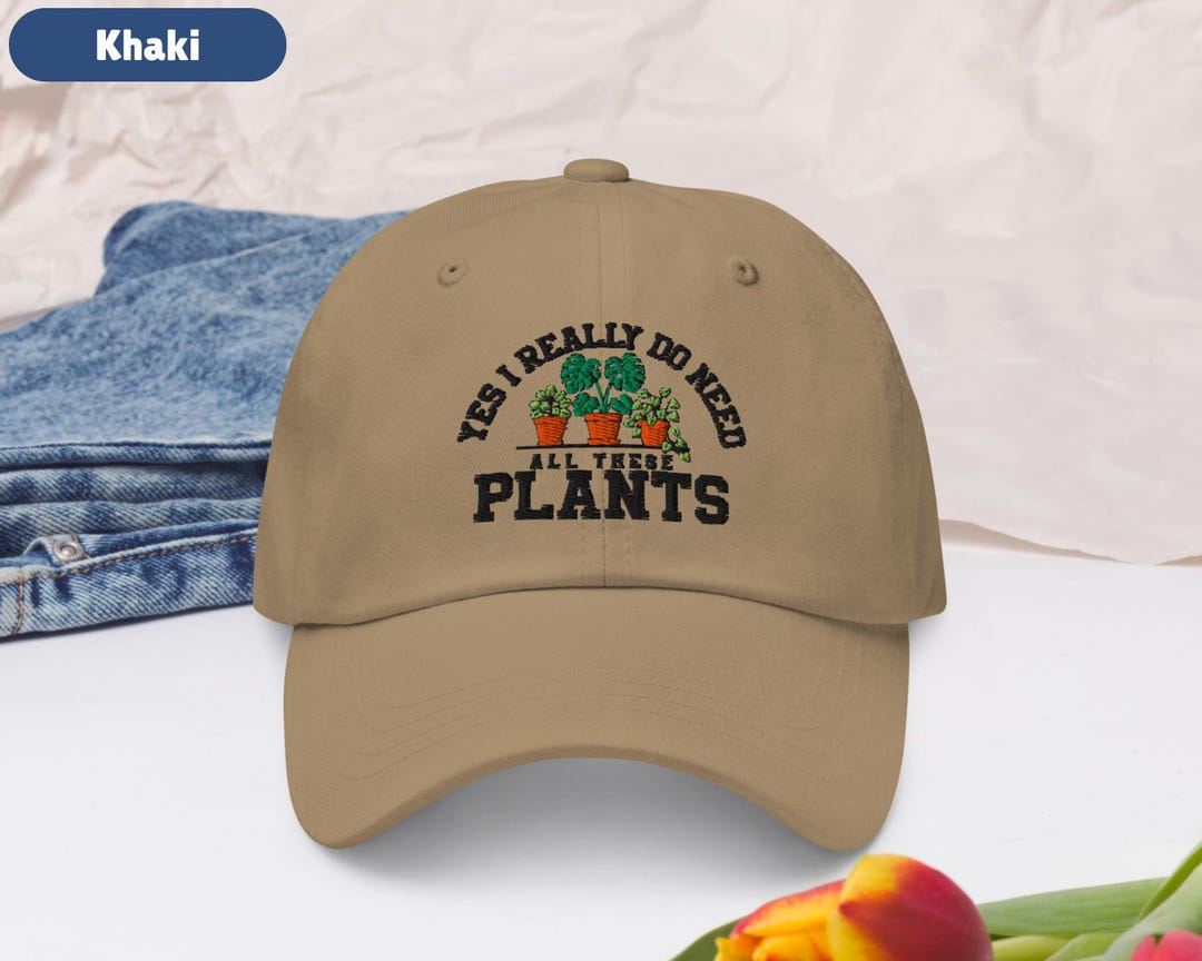 Yes I Really Do Need All These Plants Hat Embroidered Plant Lover Cap ...