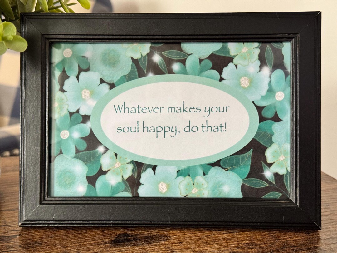 Digital Floral Wall Art, Whatever Makes Your Soul Happy, Do That Quote ...