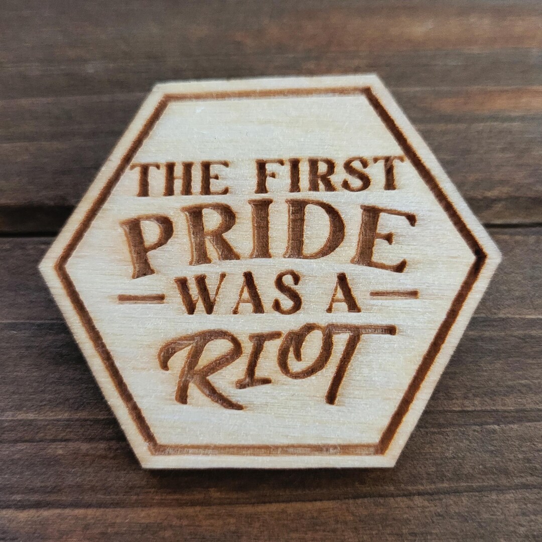 The First Pride Was a Riot - Laser Engraved Wood Wooden Pin Badge Ren ...
