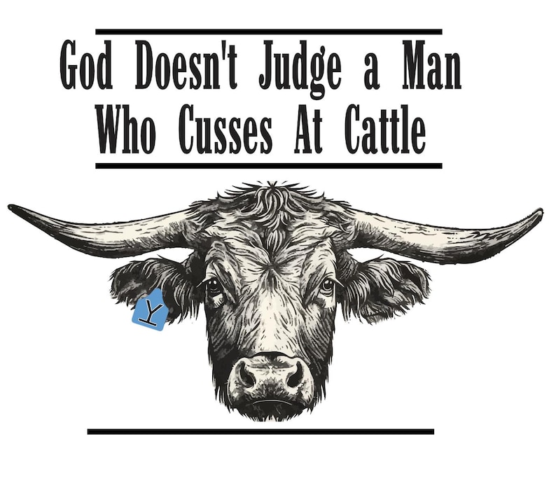 God Doesn't Judge a Man Who Cusses at Cattle Sublimation -PNG -western ...
