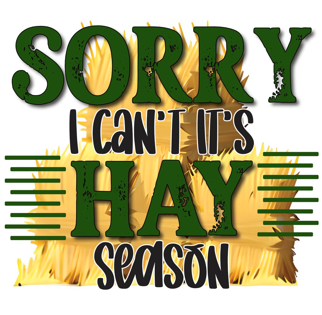 Sorry I Can't Its Hay Season -sublimation Farming Hay Hauling Cutting ...