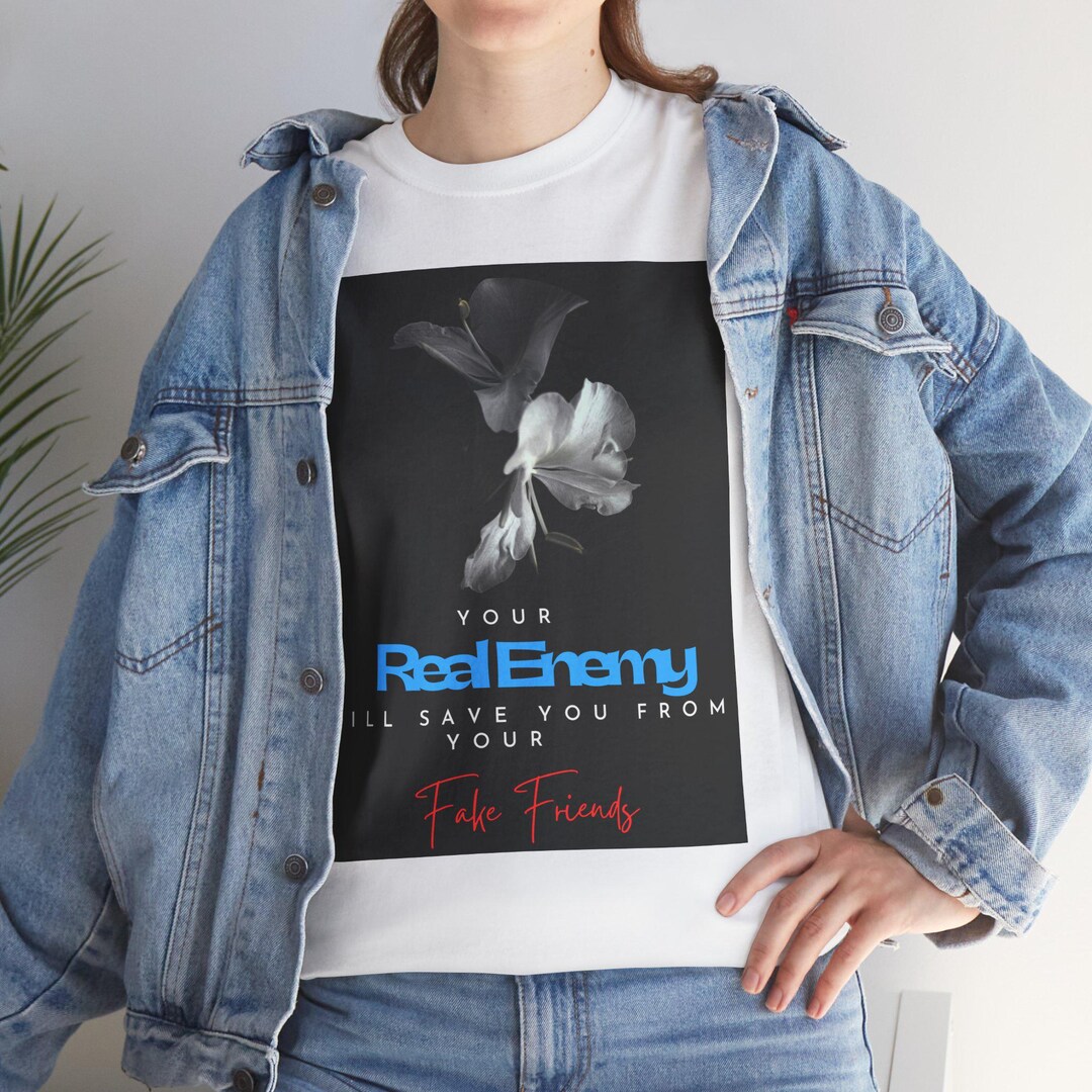 Your Real ENEMY Will Save You From Your FAKE Friends Unisex Heavy ...
