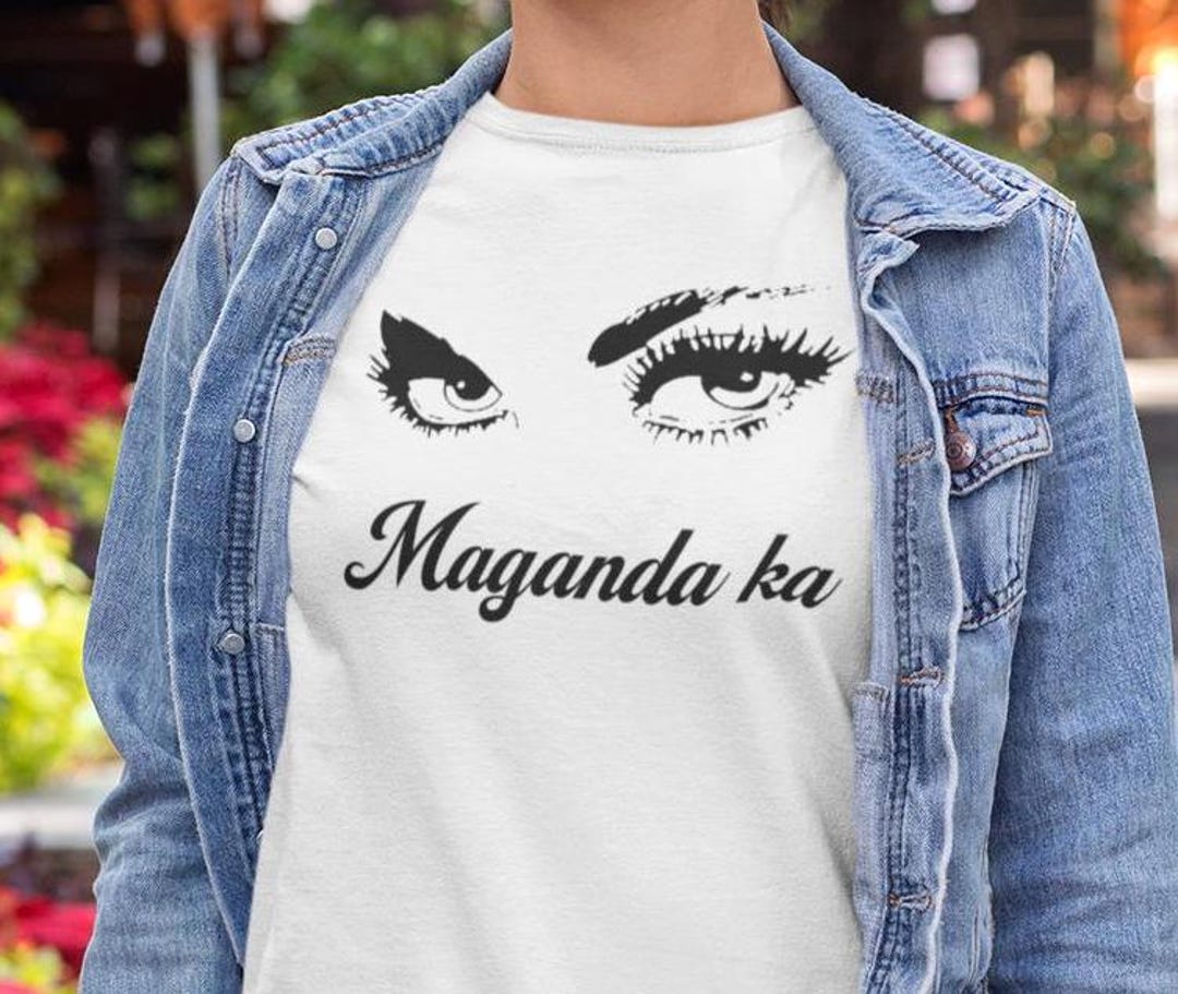 Maganda Ka T-shirt – Beautiful Eyes Design, Tagalog Compliment Tee ...
