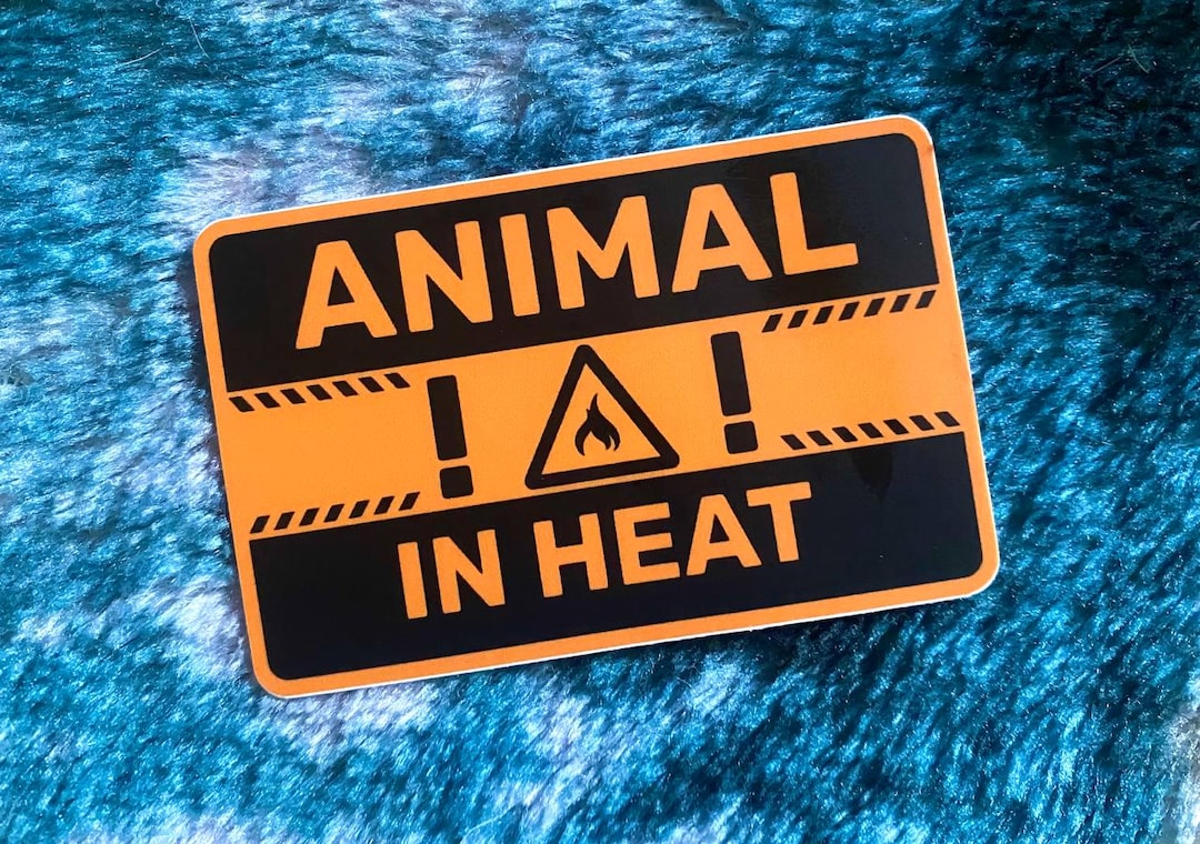 Choose Your Sticker|| Feral Warning|| Animal in Heat - Etsy
