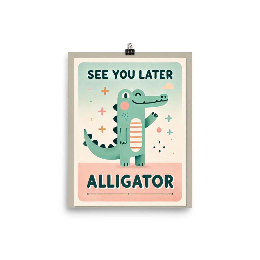 See You Later Alligator Print, Whimsical Kids' Room Wall Art, Nursery ...