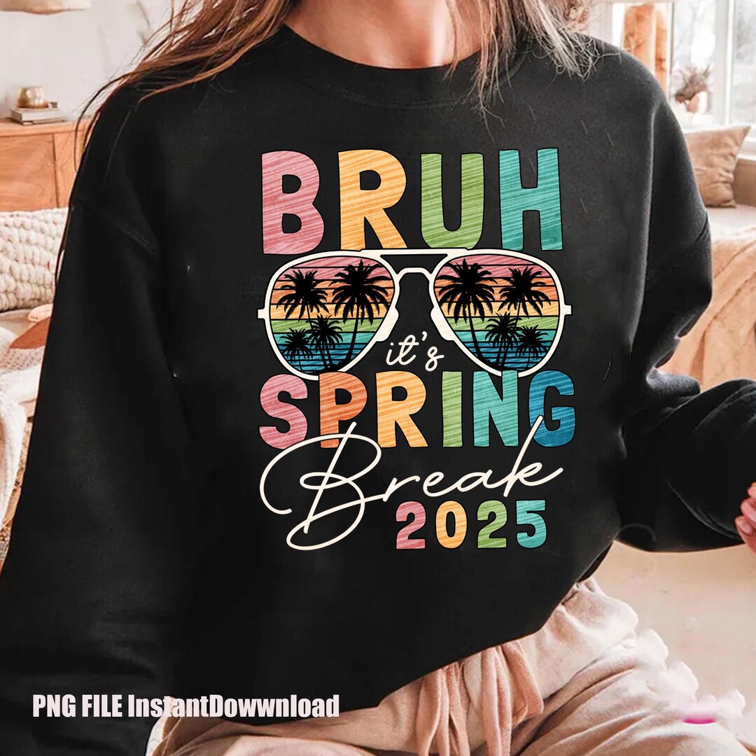 Bruh It's Spring Break 2025 Png, Spring Break Squad Png, Funny Spring Png, Beach Trip Png ...