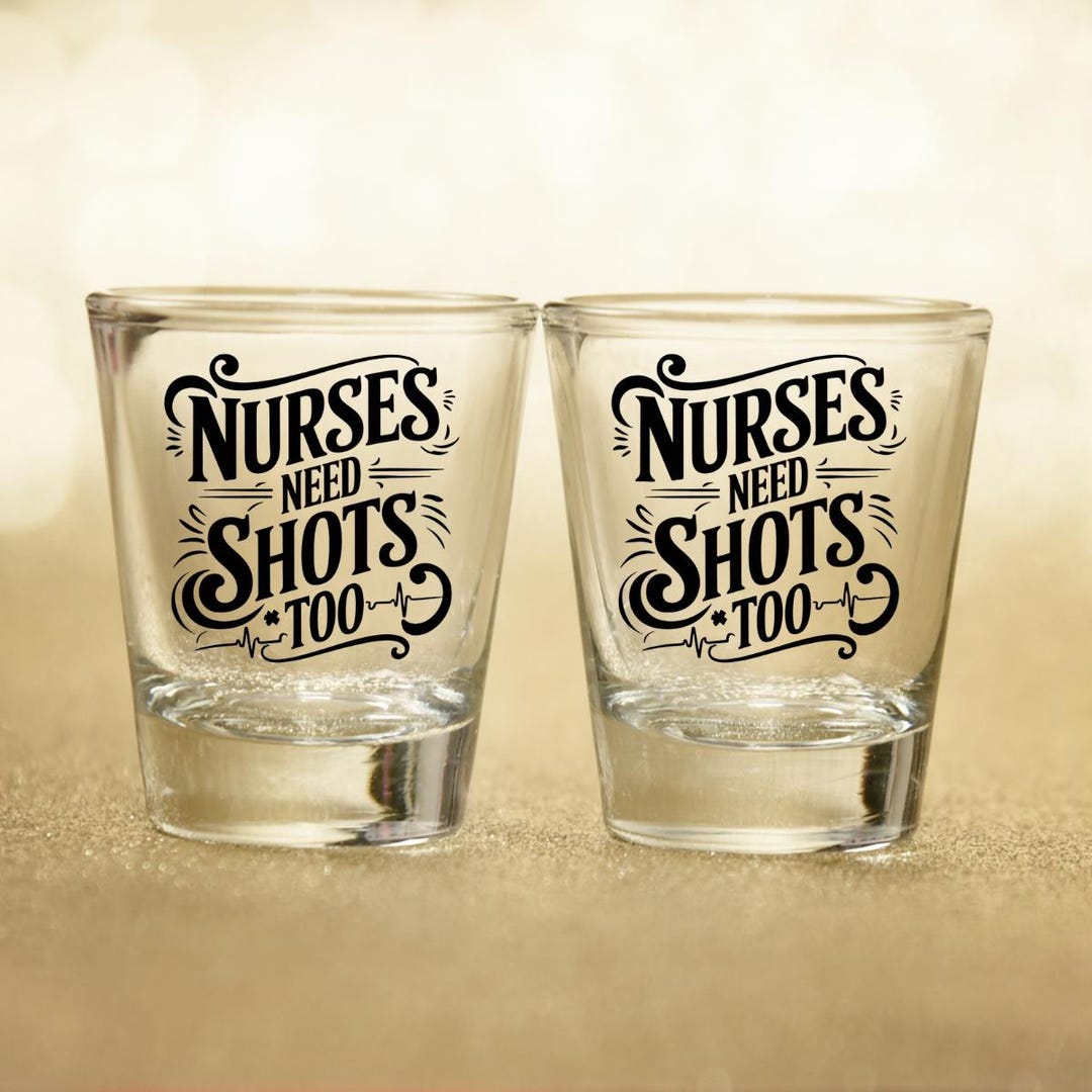 Nurses Need Shots Too - Funny Nurse Shot Glass New Nurse Gift Funny ...