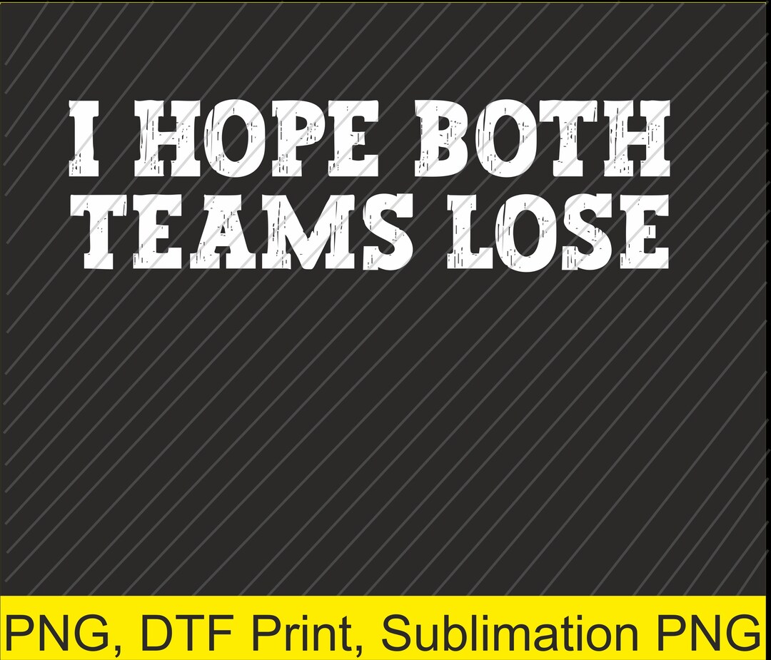 I Hope Both Teams Lose PNG Digital Print Digital Download - Etsy