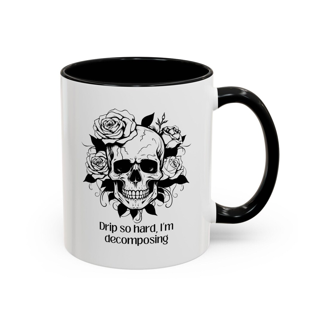Drip so Hard I'm Decomposing Skull Mug 11oz - Etsy