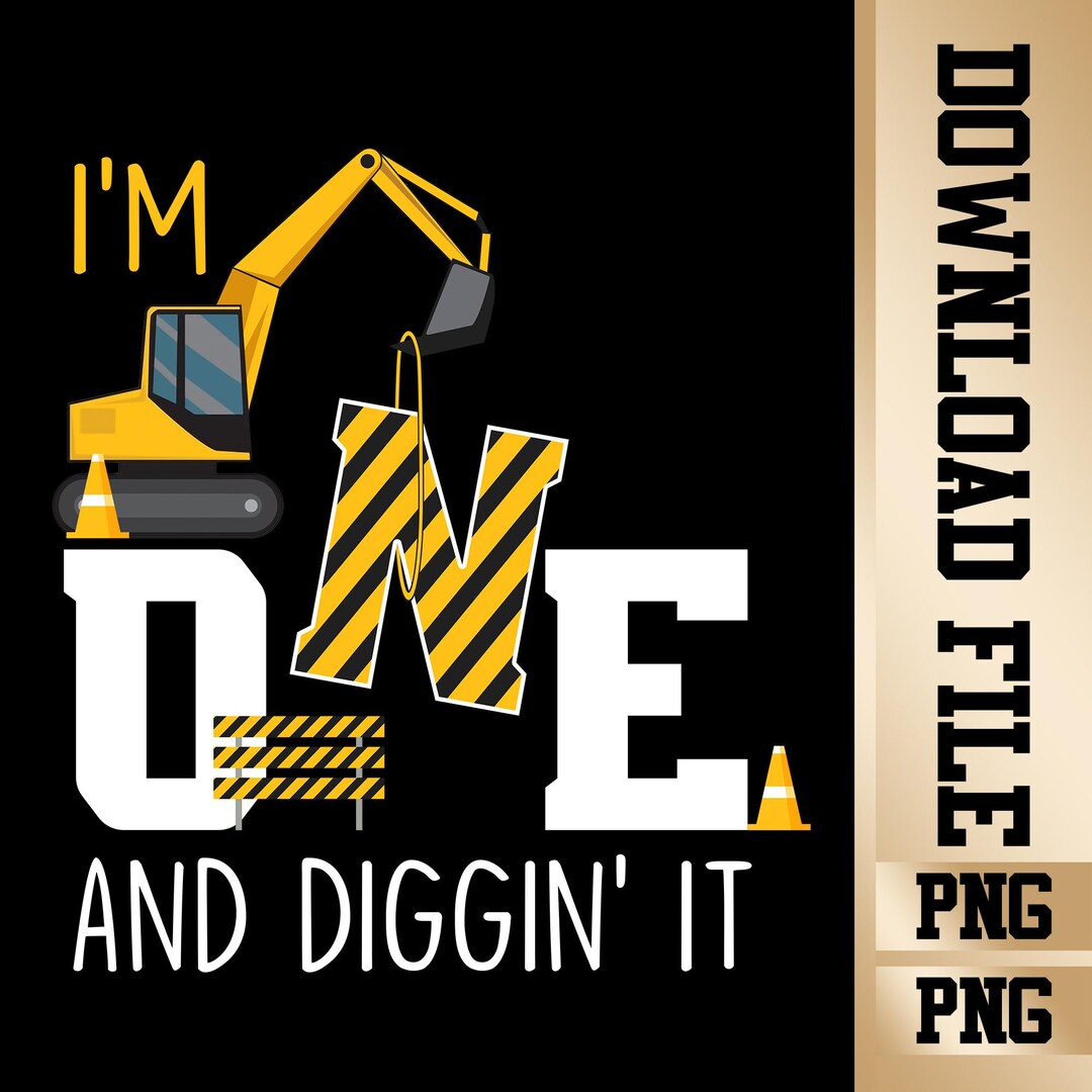 I'm 1 and Digging It Png, One Png, Construction Png, First Birthday ...