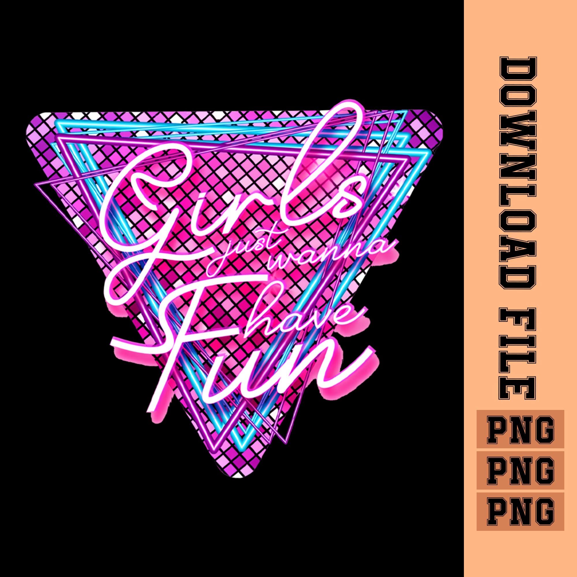 Girls Just Wanna Have Fun PNG, 80's Neon Retro PNG, Pink 80's Style ...