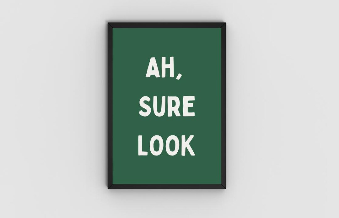 Irish Saying Print: "ah, Sure Look" Green Wall Art (digital Download ...
