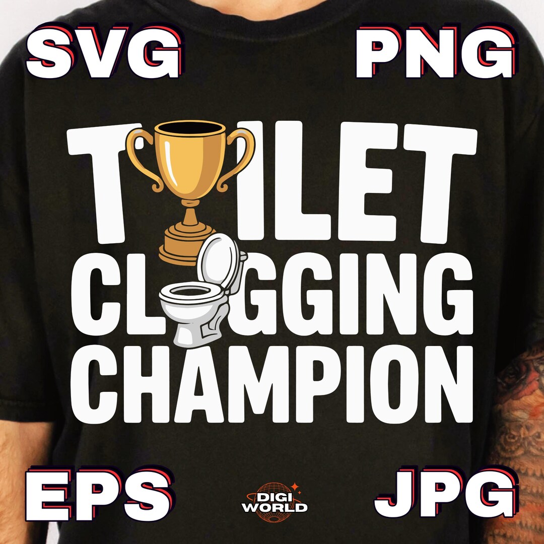 Toilet Clogging Champion – Funny Bathroom Humor Shirt PNG / Digital ...