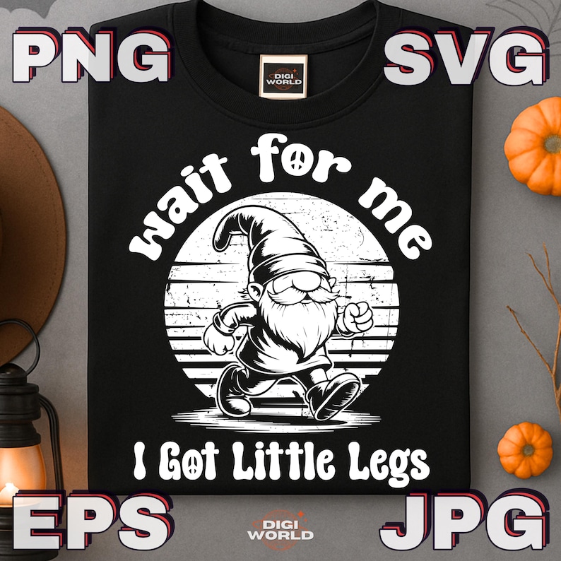 Wait for Me I Got Little Legs PNG | Funny Gnome Shirt Design | Cute ...