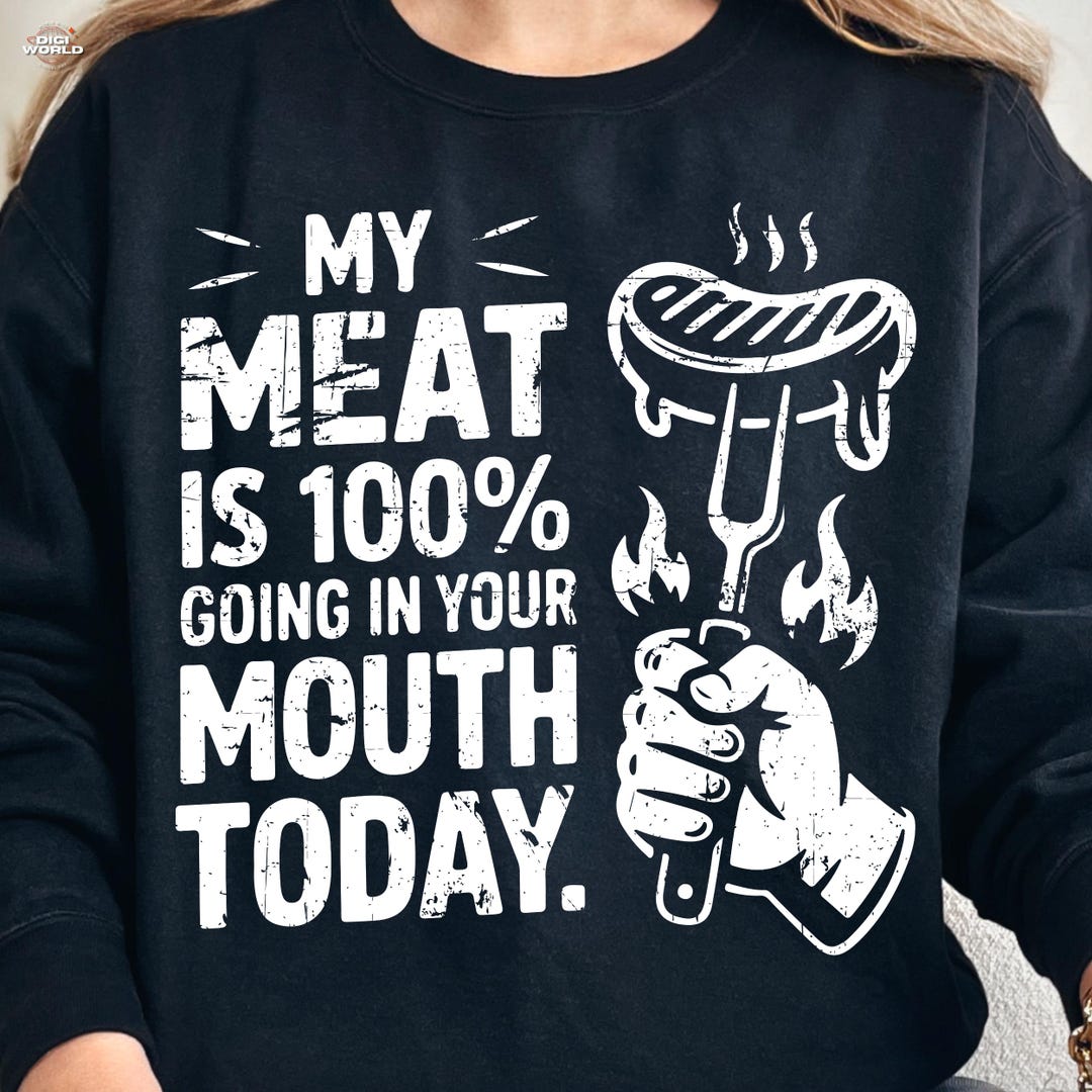 My Meat is 100% Going in Your Mouth Today Funny BBQ Grilling – Funny ...