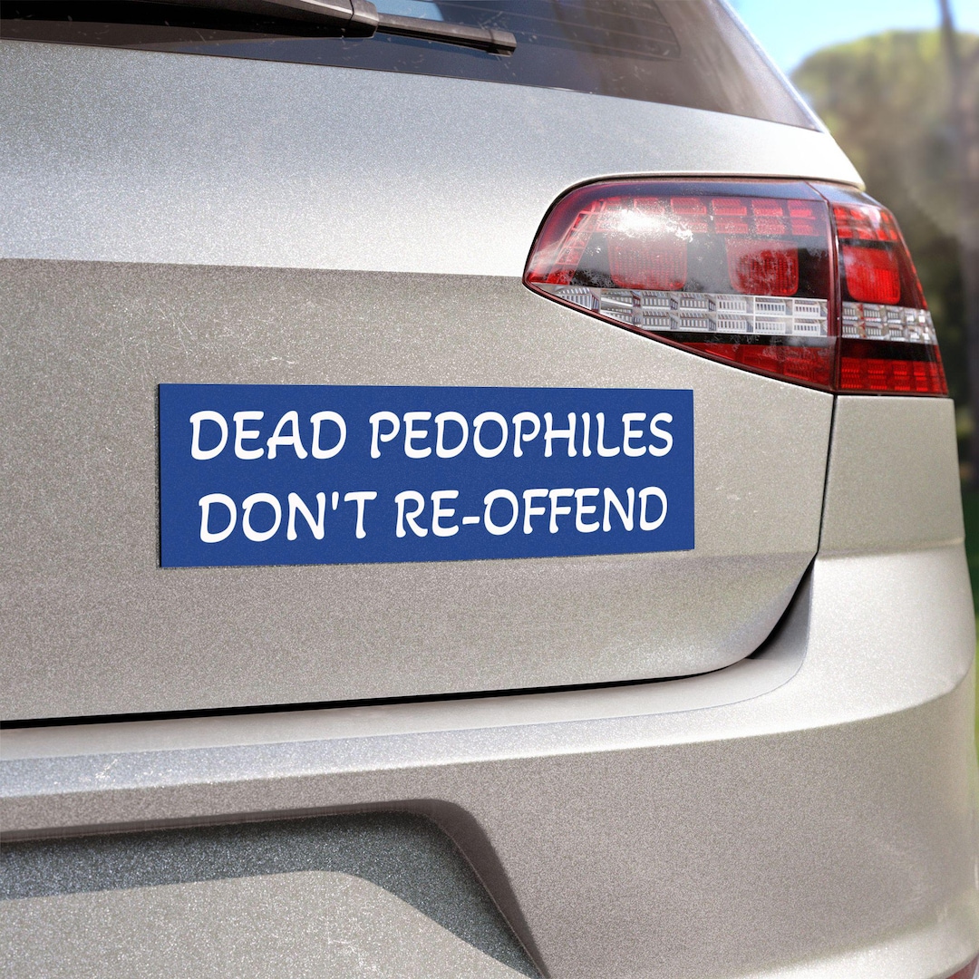 Dead Pedophiles Don't Re-offend, Anti-pedophile Car Magnets, Child Safety Awareness, Prevention ...