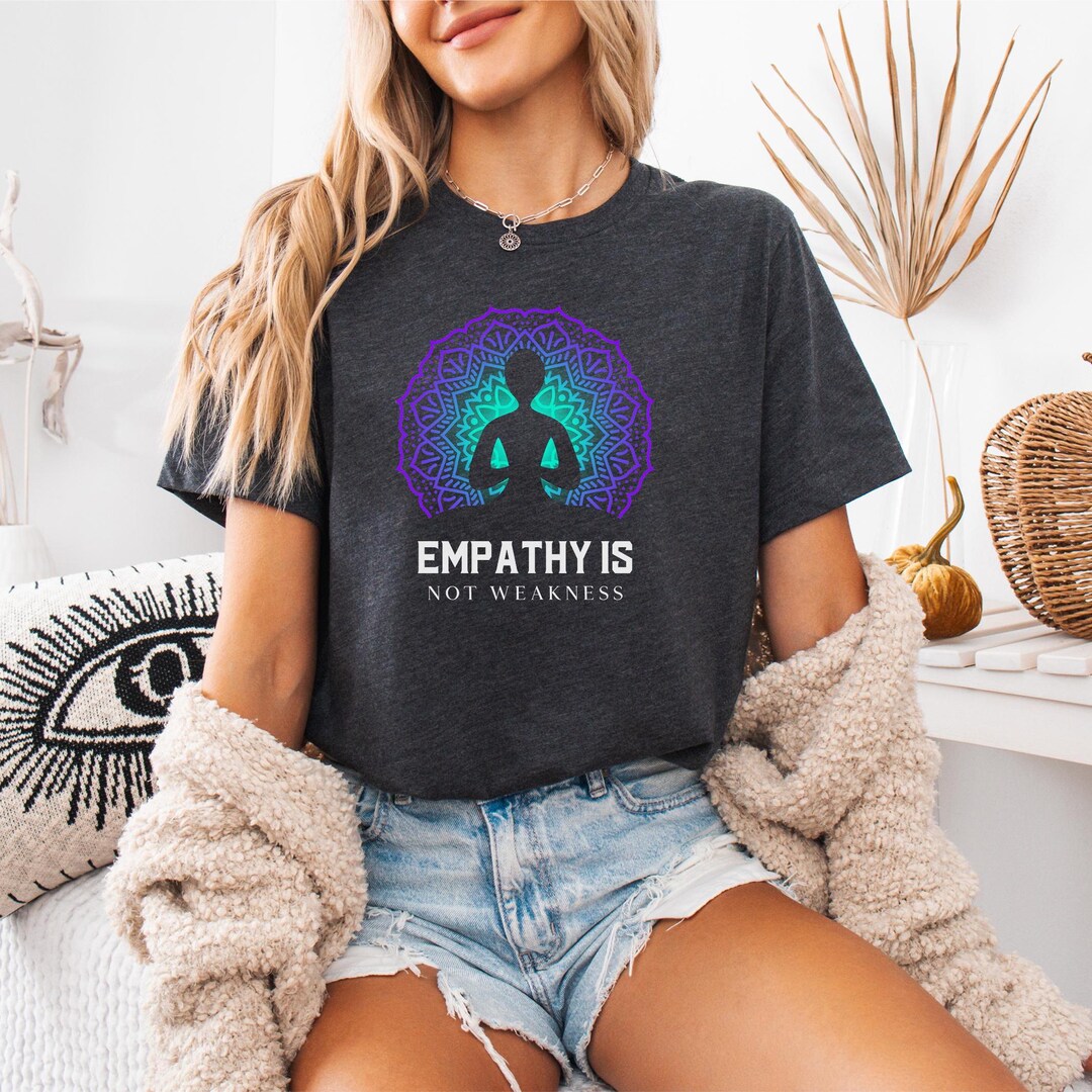 Empathy is Not Weakness T-shirt - Inspirational Mental Health Tee, Kindness & Strength Shirt ...