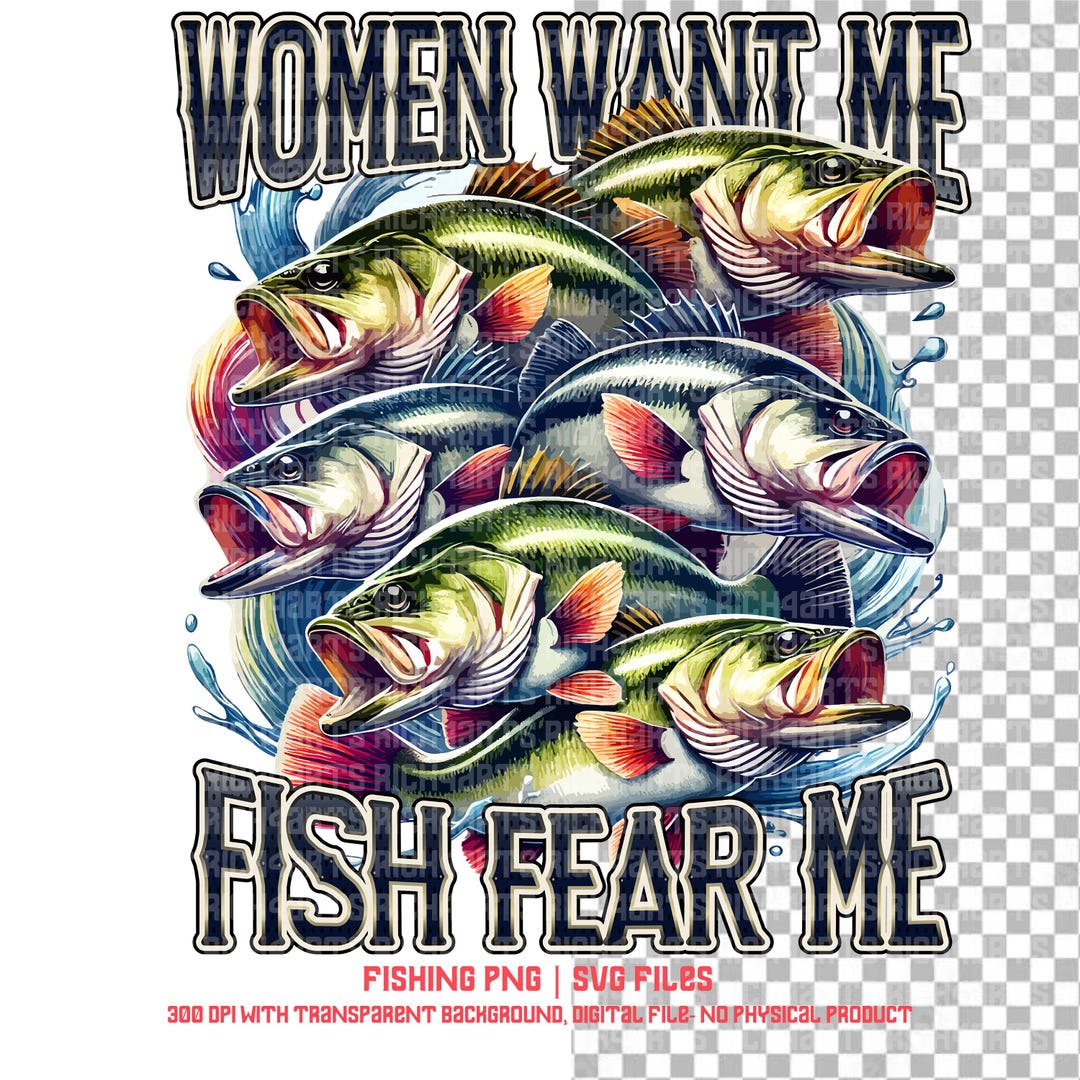 Women Want Me Fish Fear Me PNG&SVG Files, Retro Bass Fisher Shirt, Meme ...