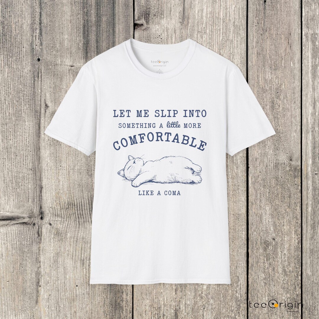 Let Me Slip Into Something A Little More Comfortable Like A Coma - Etsy