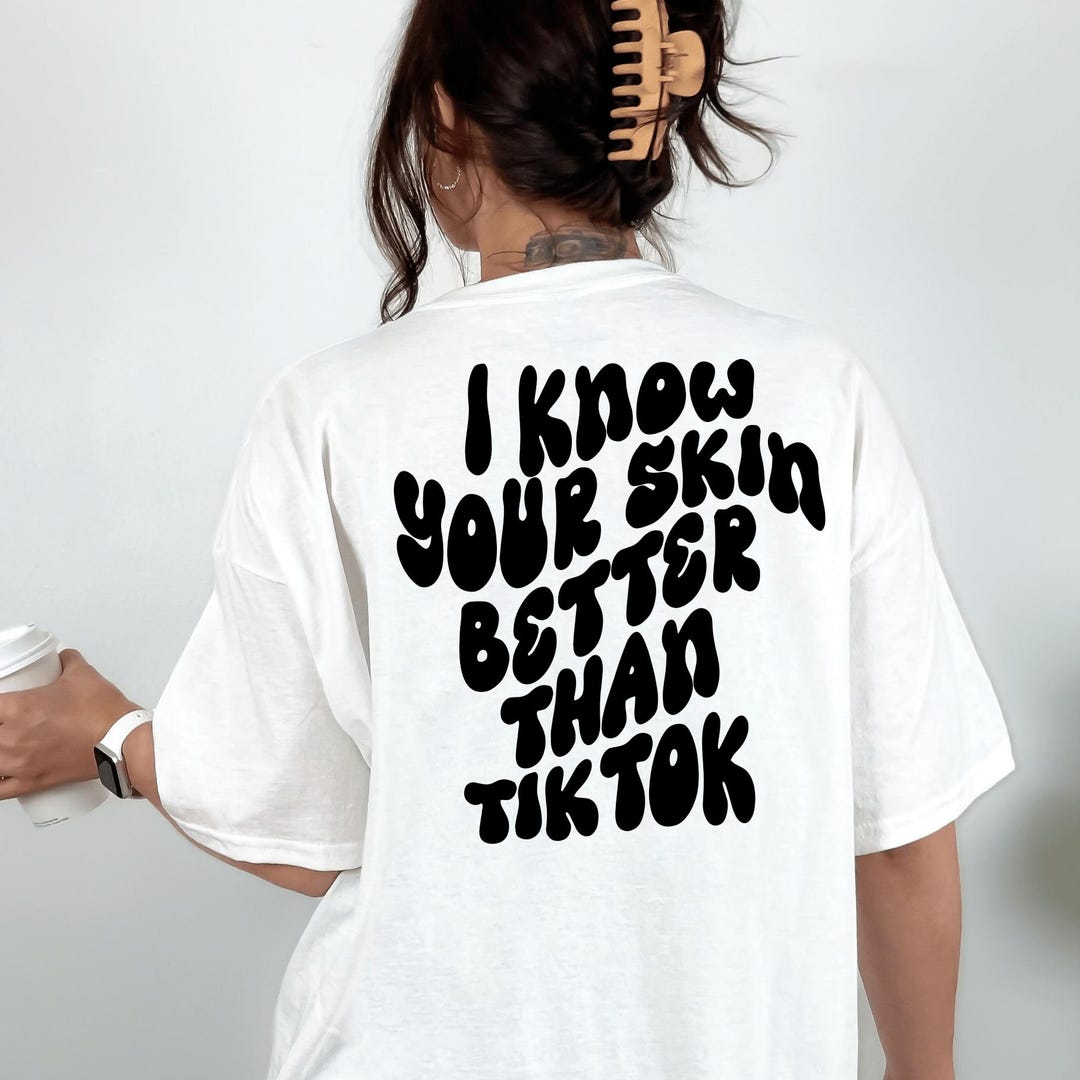 I Know Your Skin Better Than Tiktok Shirt Esthetician T-shirt Skincare ...