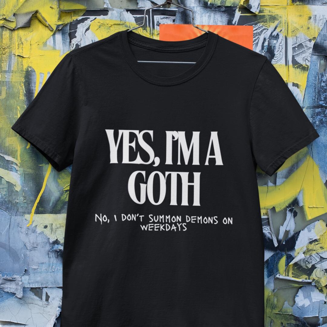 Gothic Style Shirt: Yes I'm a Goth - Dark Aesthetic, Alternative ...