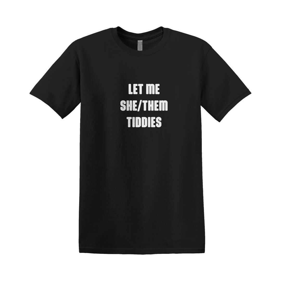 Let Me She / Them Tiddies Vintage Tshirt Top Funny Meme Unisex Joke ...