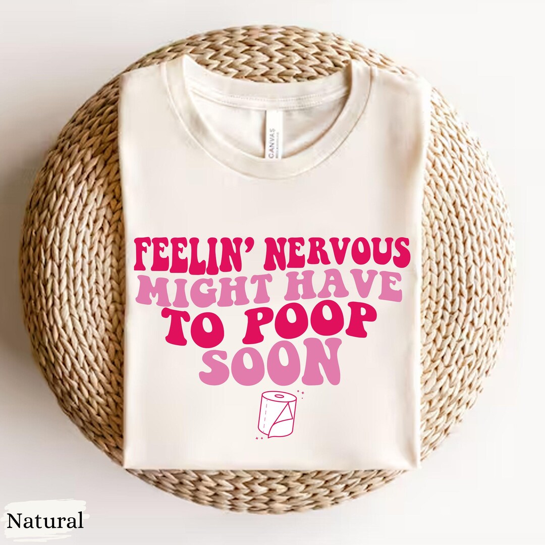 Feeling Nervous Might Have to Poop Soon, Funny Bathroom Humor Quote T ...