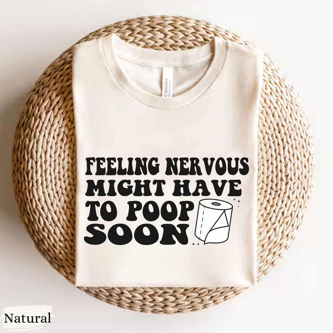 Feeling Nervous Might Have to Poop Soon, Funny Bathroom Humor Quote T ...