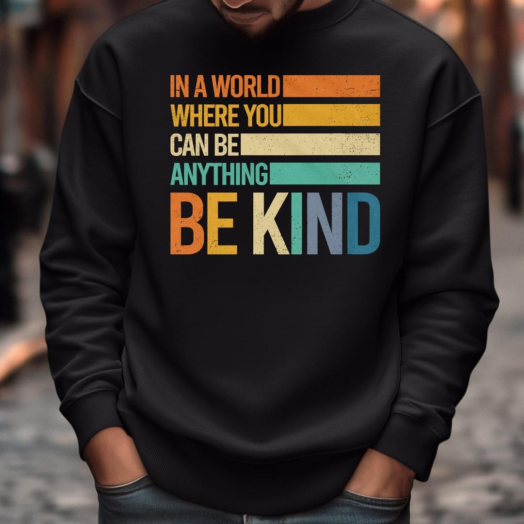 BE KIND in a World Where You Can Be Anything, Kindness Shirt, Awareness ...