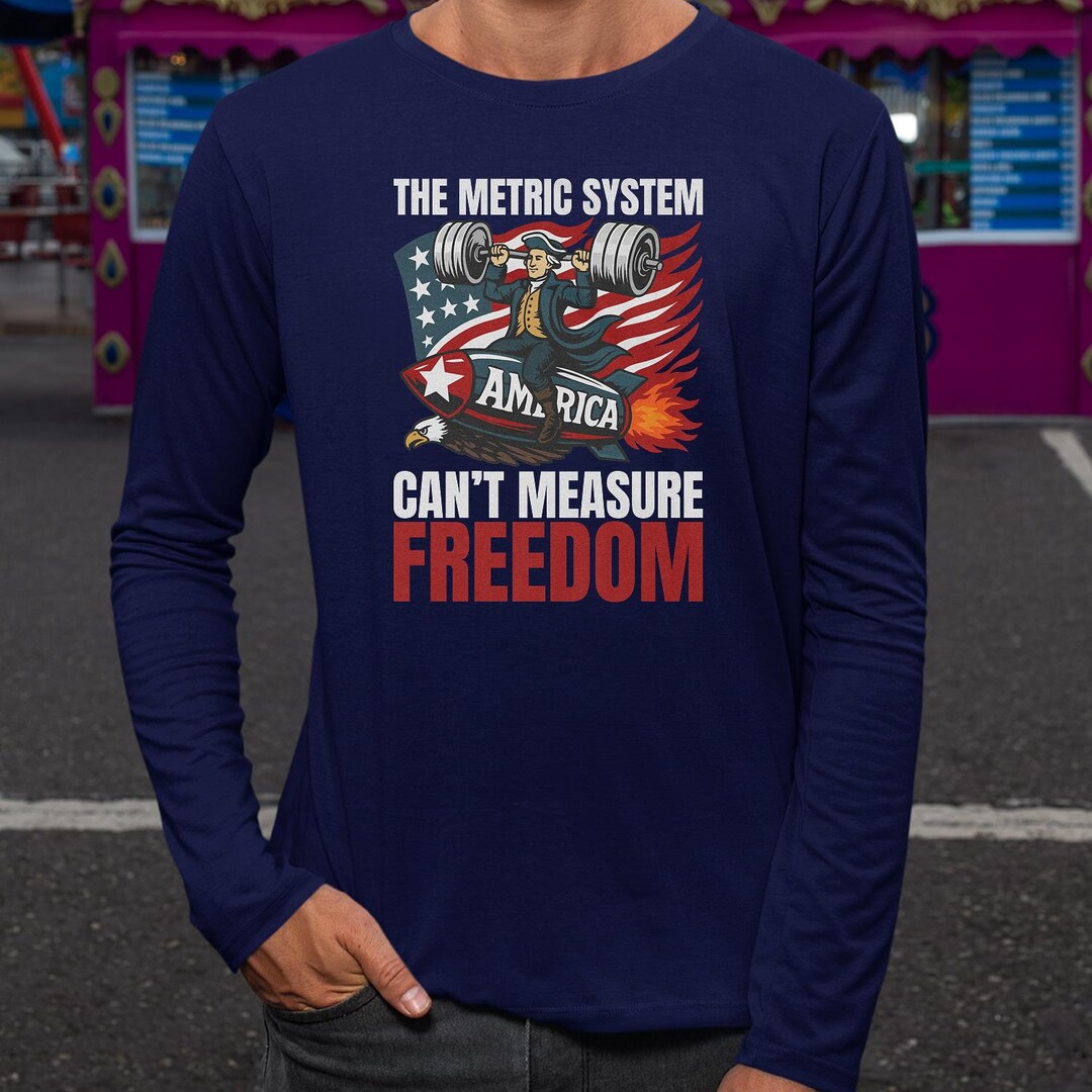 Metric System Can't Measure Freedom, Funny Humorous 4th of July Shirt ...