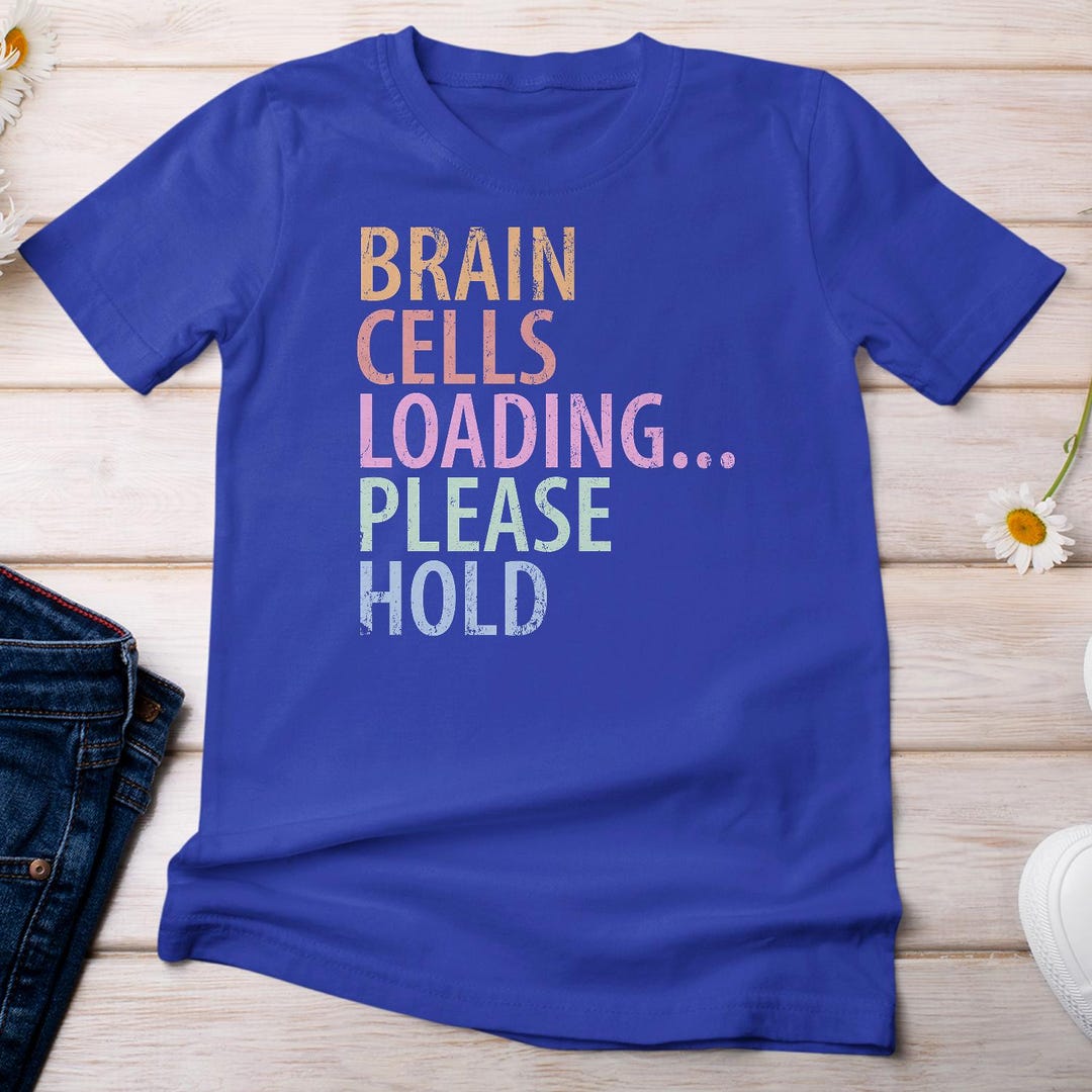 Brain Cell Still Loading Please Hold, Funny Back to School Joke ...