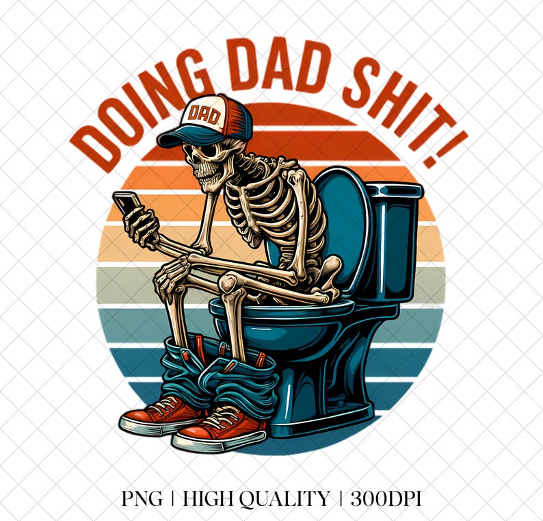 Doing Dad Shit PNG Funny Dad Skeleton Toilet Clipart Retro Sarcastic ...