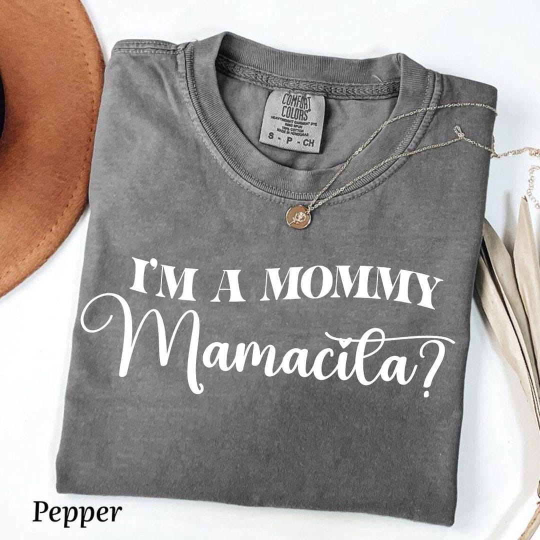 I'm a Mommy Mamacita Funny Huda Quote Meme Comfort Colors Shirt for Mom ...