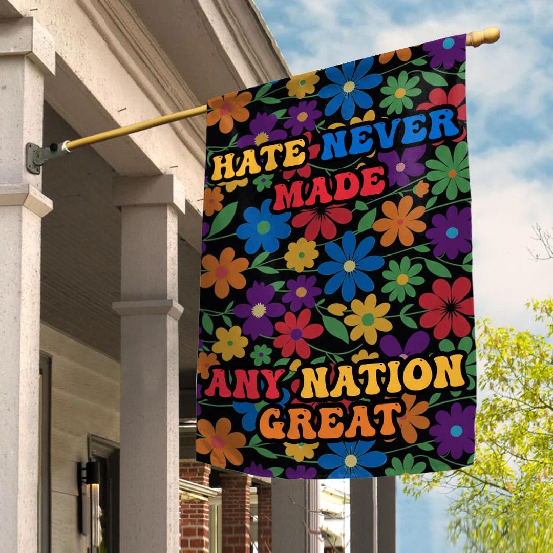 Hate Never Made Any Nation Great Flag, Anti-hate Garden Banner ...