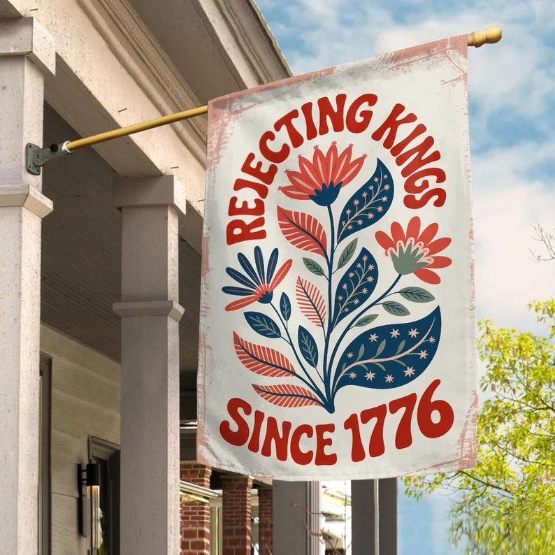 Rejecting Kings Since 1776 Flag – Patriotic Protest Garden Flag, Anti ...
