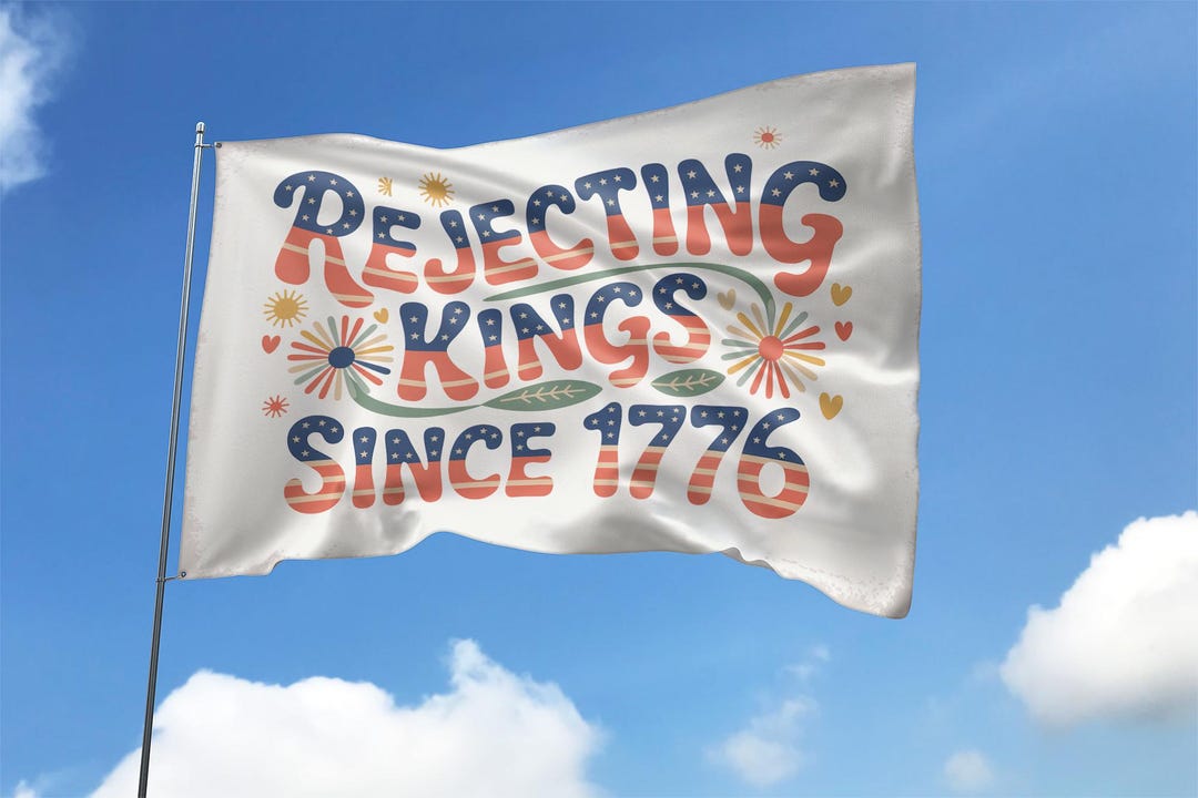 Rejecting Kings Since 1776 Flag – Patriotic Protest House Flag, Anti ...