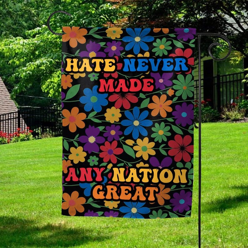Hate Never Made Any Nation Great Flag, Anti-hate Garden Banner ...