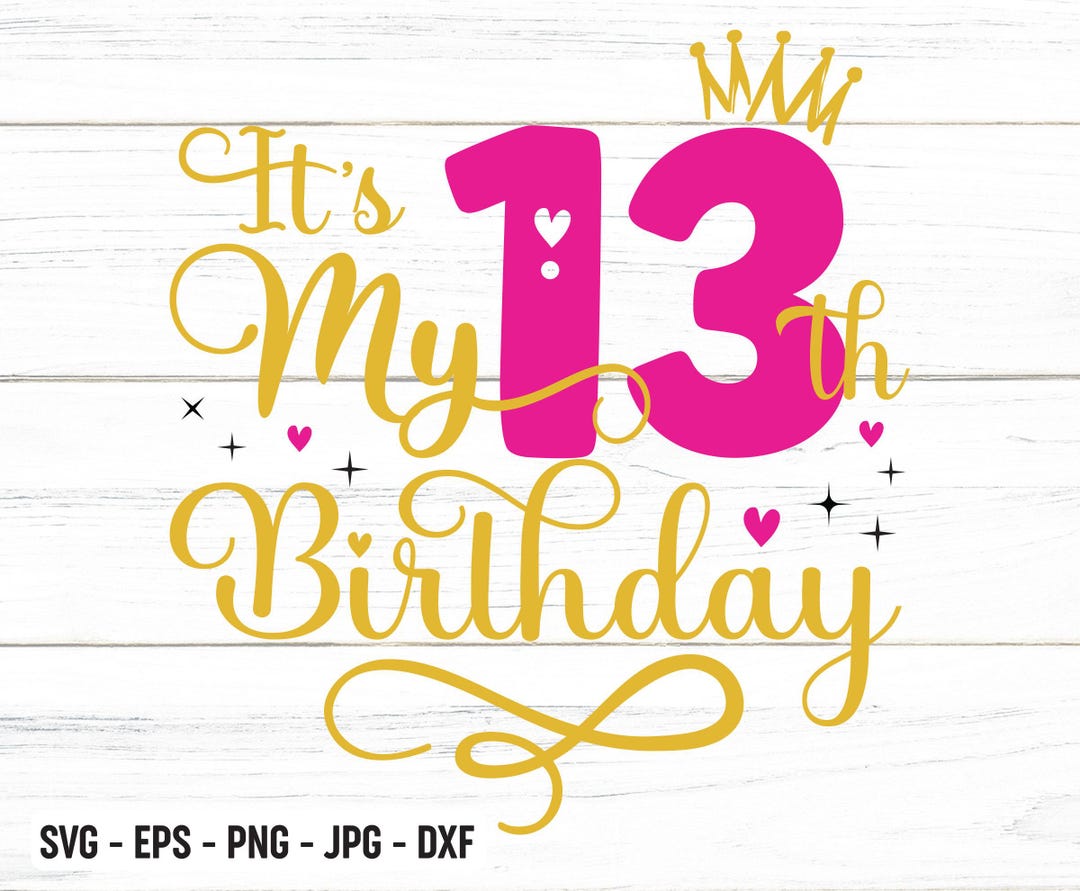 It's My 13th Birthday SVG – Thirteen Years Old Birthday Girl Svg, My ...