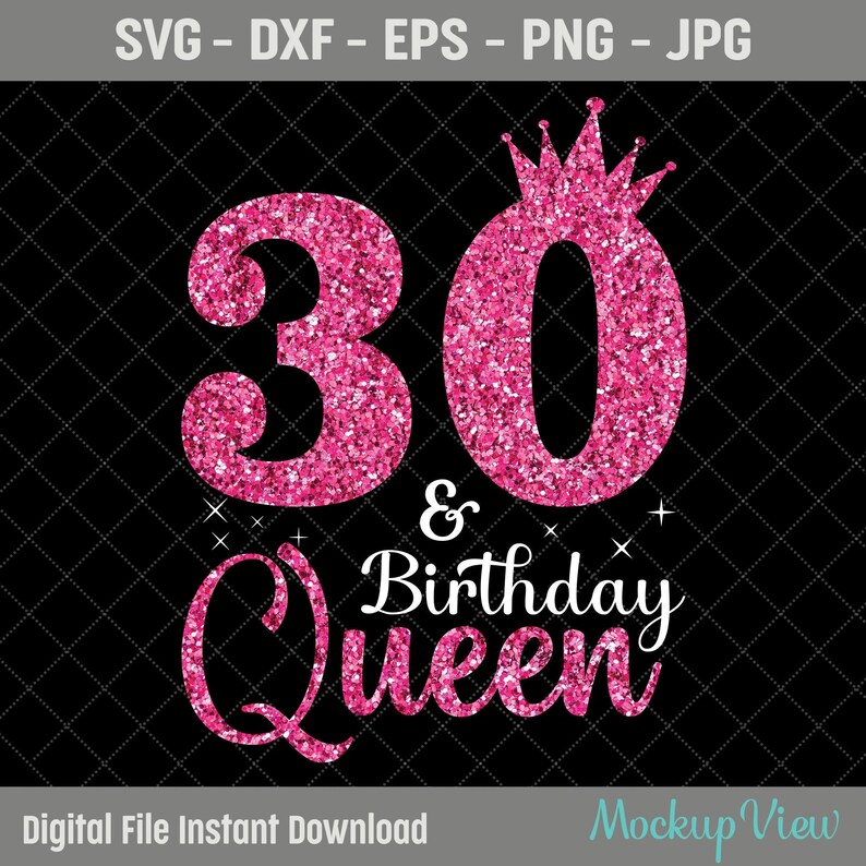 30th Birthday Queen SVG - 30th Birthday Svg, 30 Years Old Birthday Svg ...