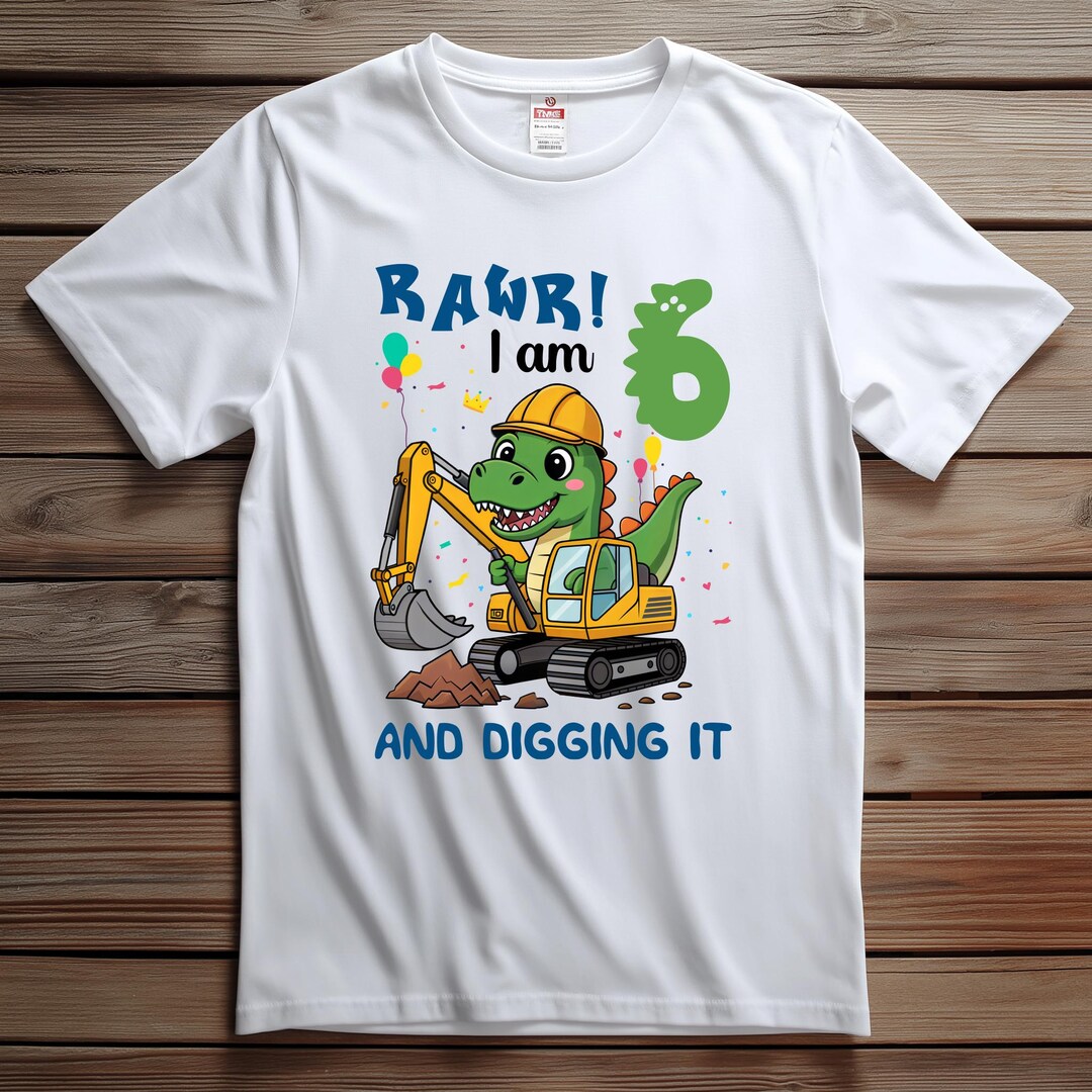 Rawr! I Am 6 and Digging It Birthday Boy T-shirt PNG, It's My 6th T-rex ...