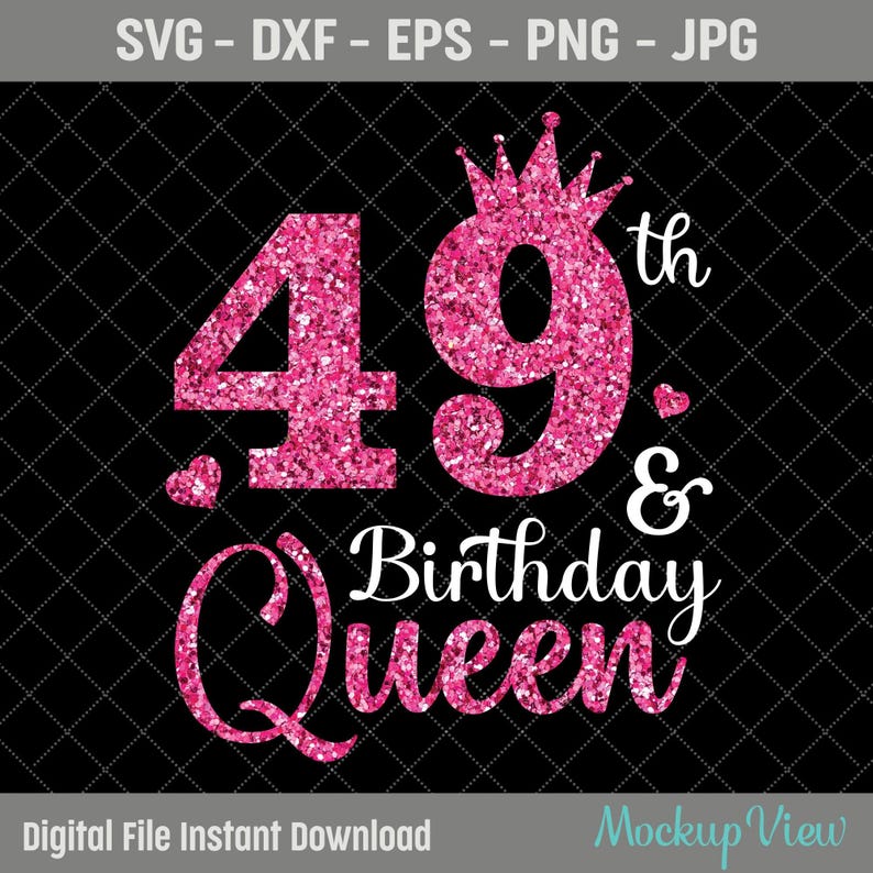 49th Birthday Queen SVG - 49th Birthday Svg, 49 Years Old Birthday Svg ...