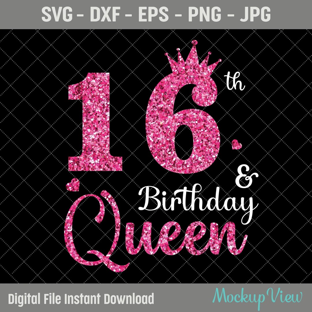 16th Birthday Queen SVG - 16th Birthday Svg, 16 Years Old Birthday Svg ...