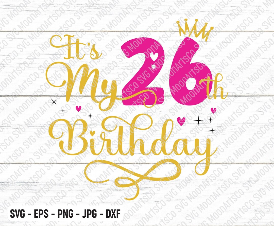 It's My 26th Birthday SVG – Twenty-six Years Old Birthday Girl Svg, My ...