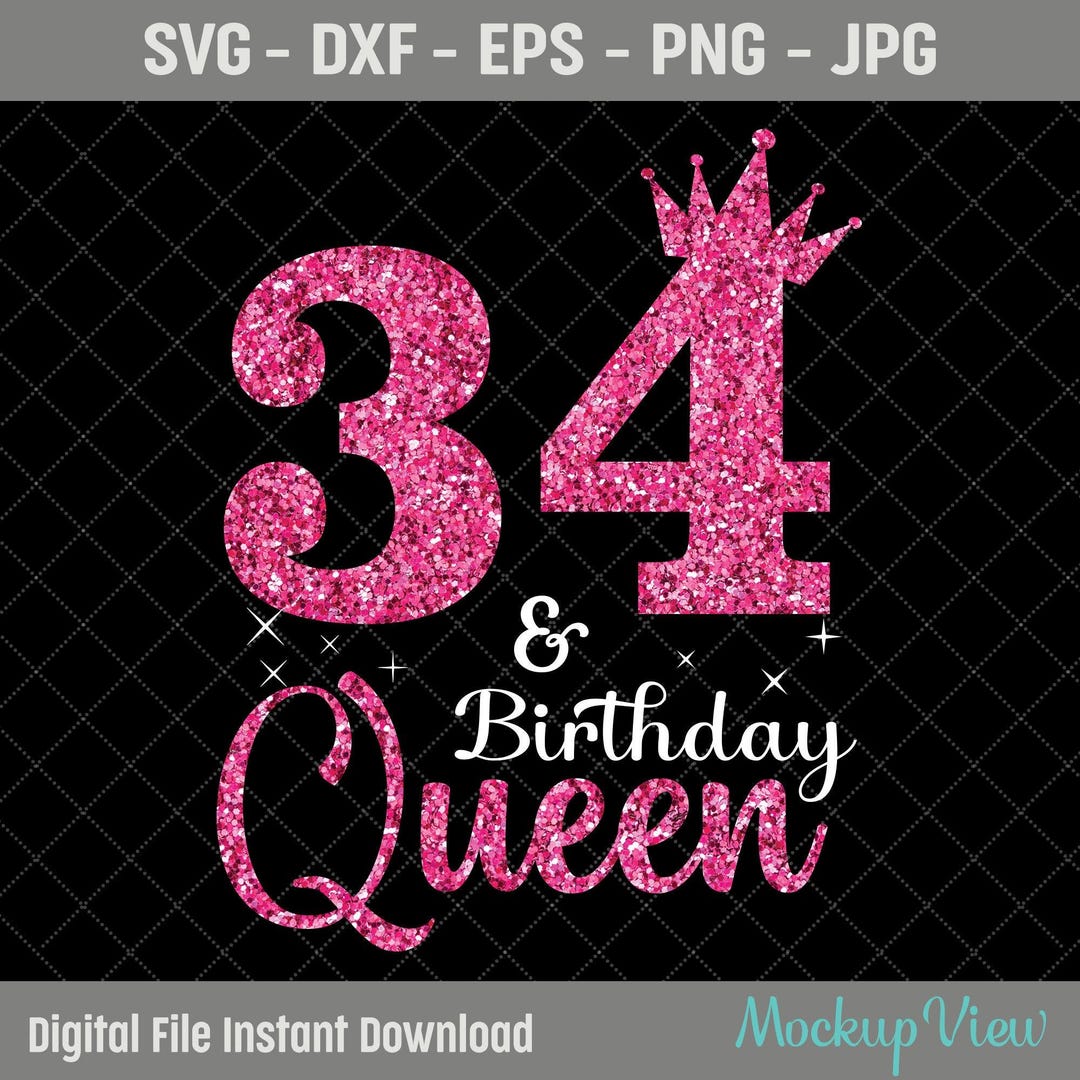 34th Birthday Queen SVG - 34th Birthday Svg, 34 Years Old Birthday Svg ...