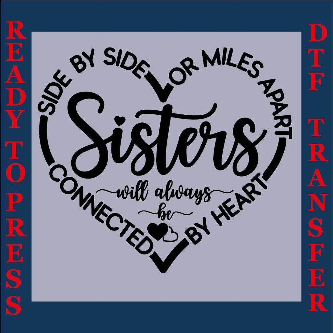 Sisters Heart Design DTF Transfer: Connected by Heart, Ready to Press ...