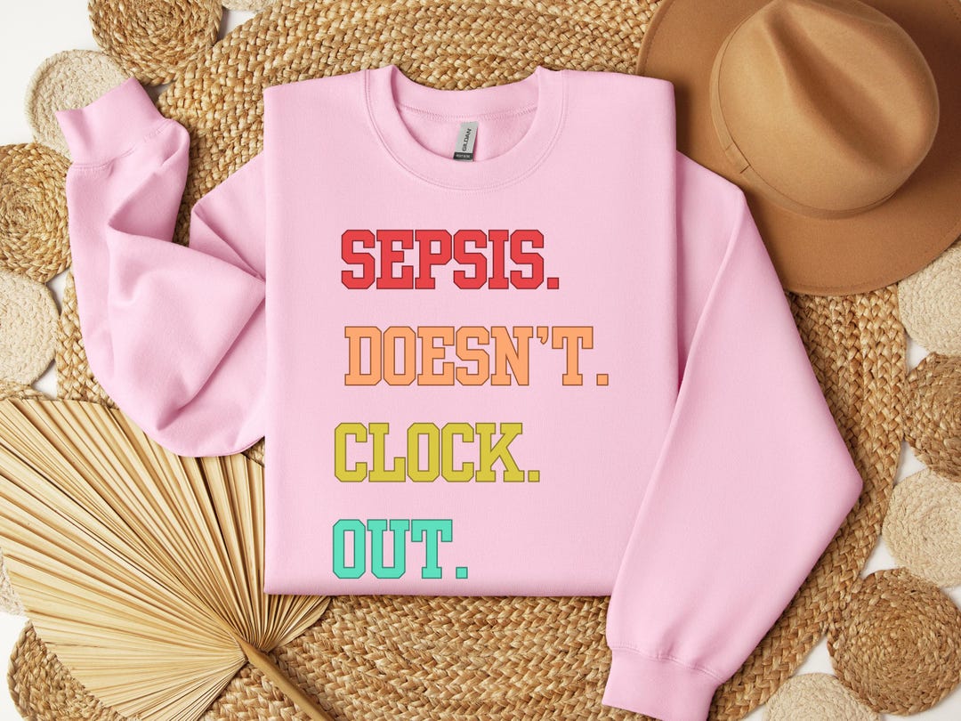 Sepsis Doesn't Clock Out Sweatshirt, Funny Sepsis Nurse Crewneck ...